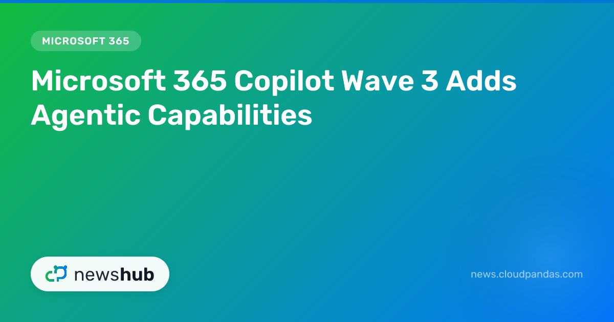 Microsoft 365 Copilot Wave 3 Adds Agentic Capabilities | newshub