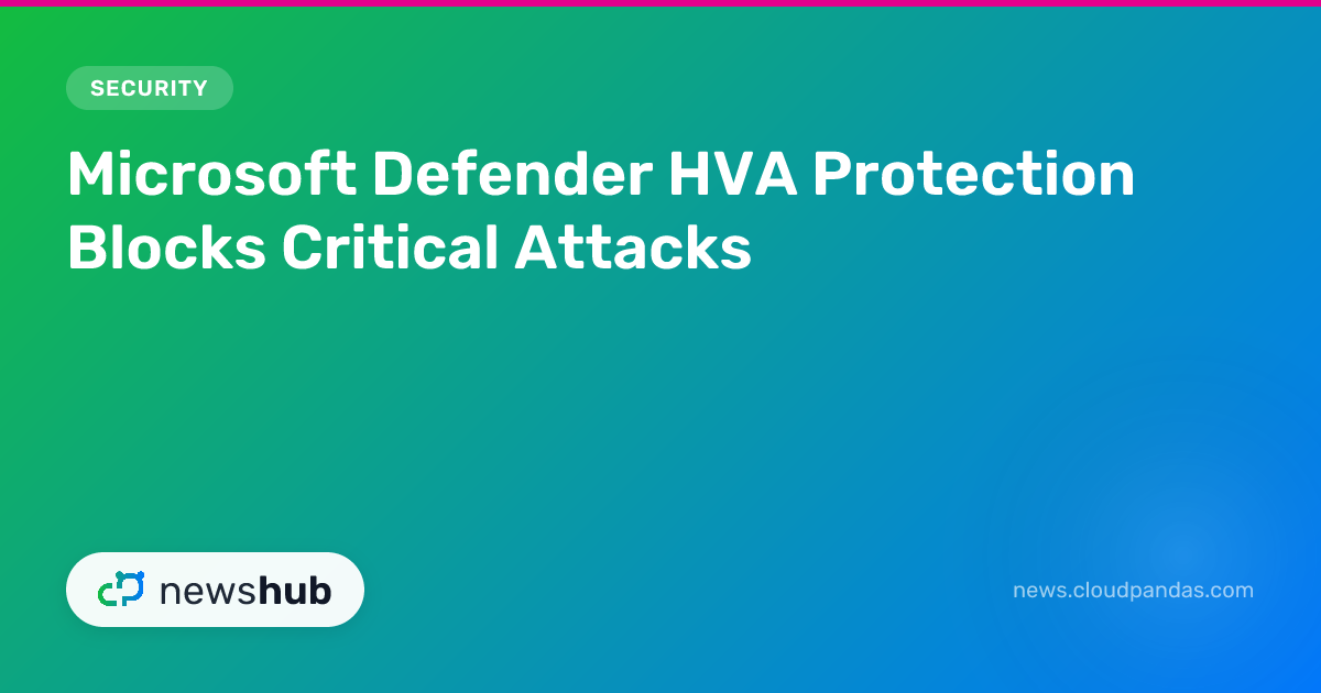 Microsoft Defender HVA Protection Blocks Critical At... | newshub
