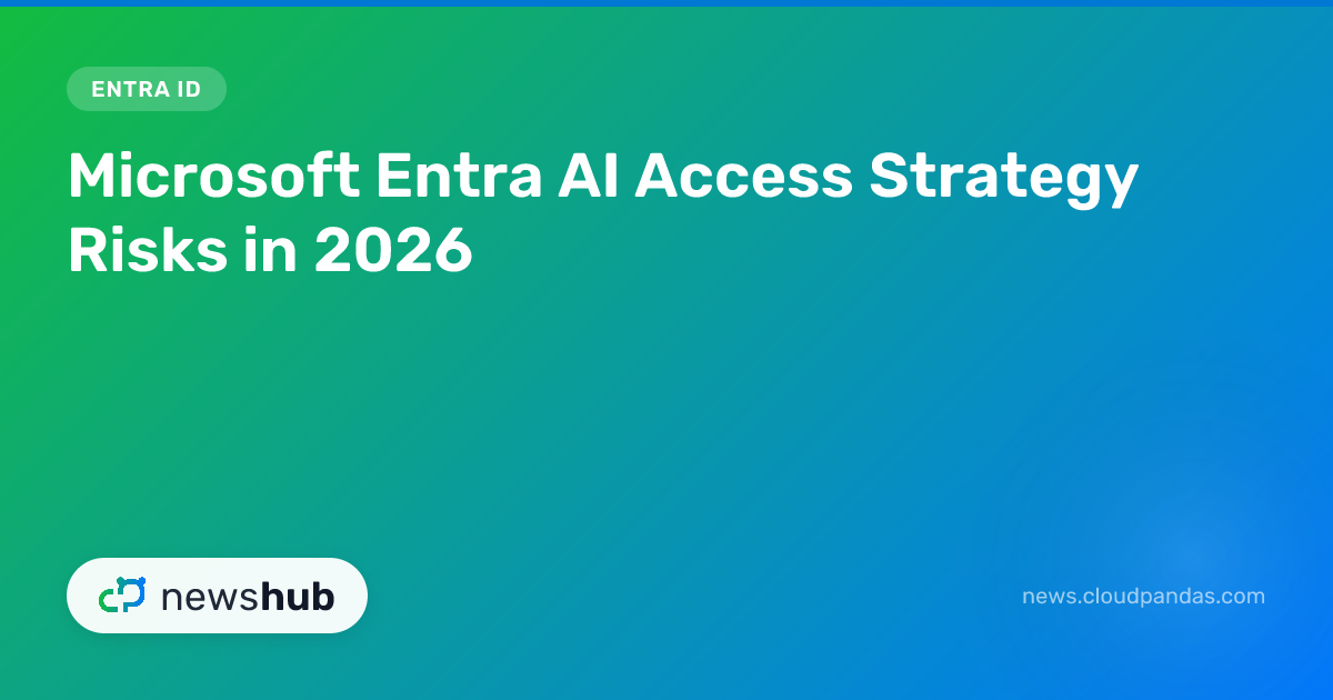 Microsoft Entra AI Access Strategy Risks in 2026 | newshub
