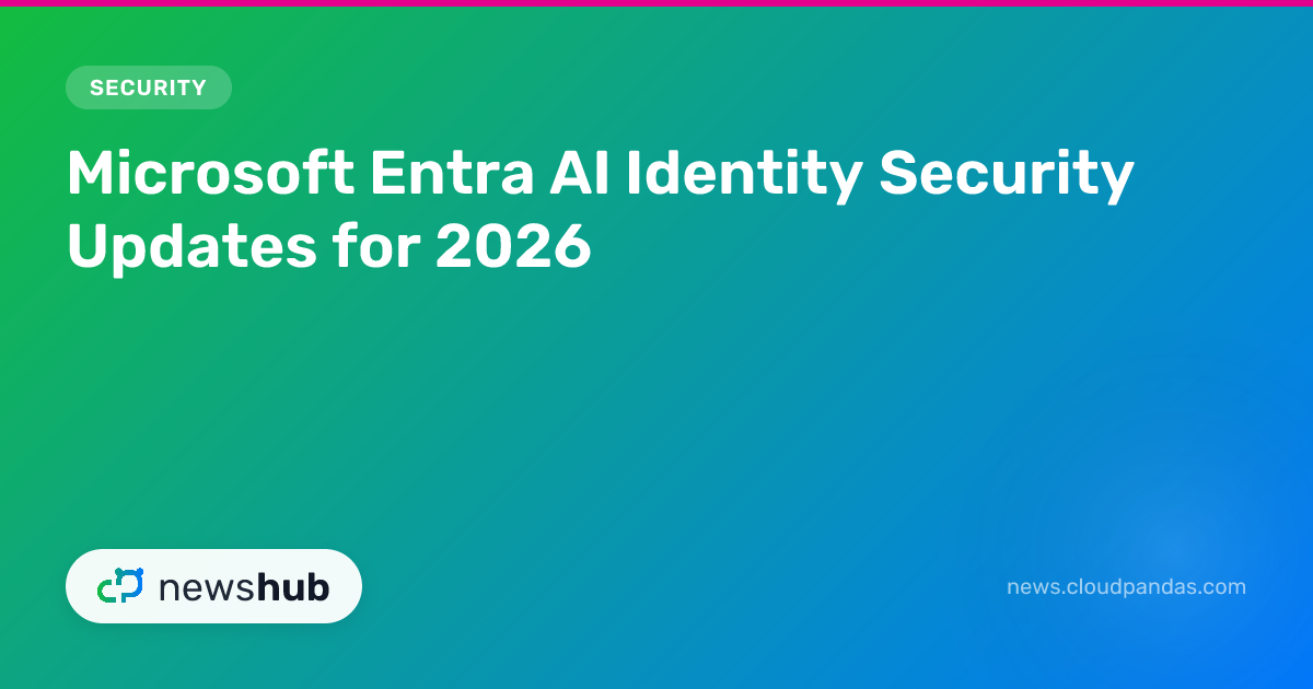 Microsoft Entra AI Identity Security Updates for 2026 | newshub