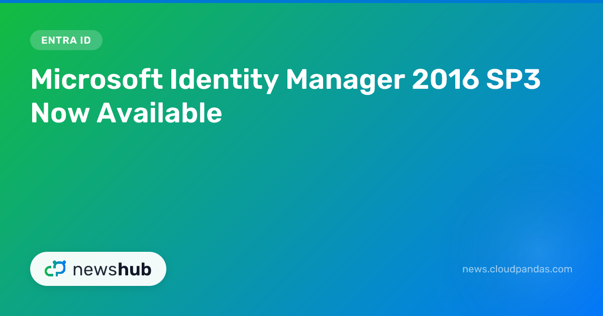Microsoft Identity Manager 2016 SP3 Now Available | newshub