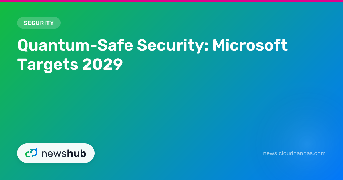 Quantum-Safe Security: Microsoft Targets 2029 | newshub